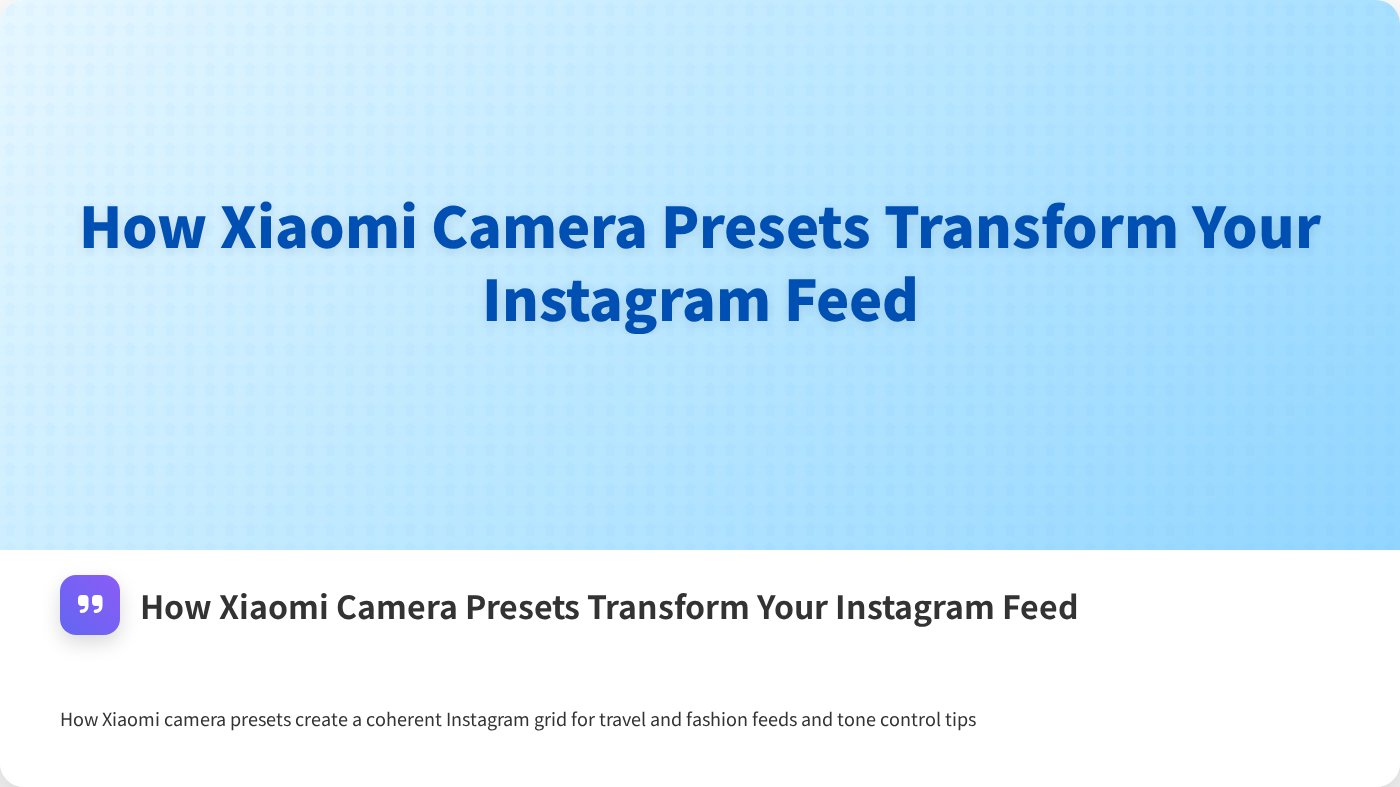 How Xiaomi Camera Presets Transform Your Instagram Feed | CameraPreset ...
