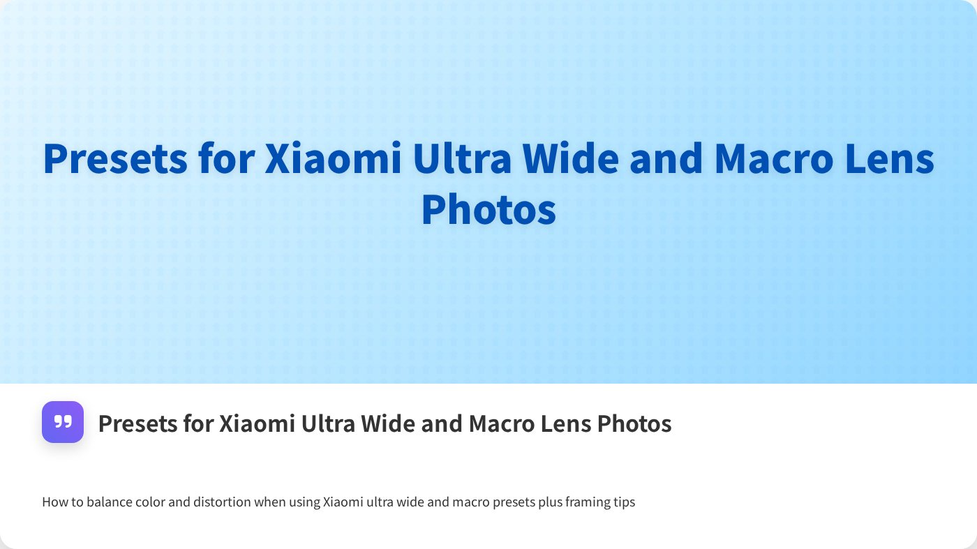 Presets for Xiaomi Ultra Wide and Macro Lens Photos | CameraPreset ...